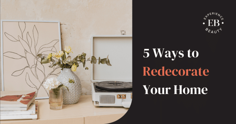 5 Ways to Redecorate Your Home | Experience Beauty